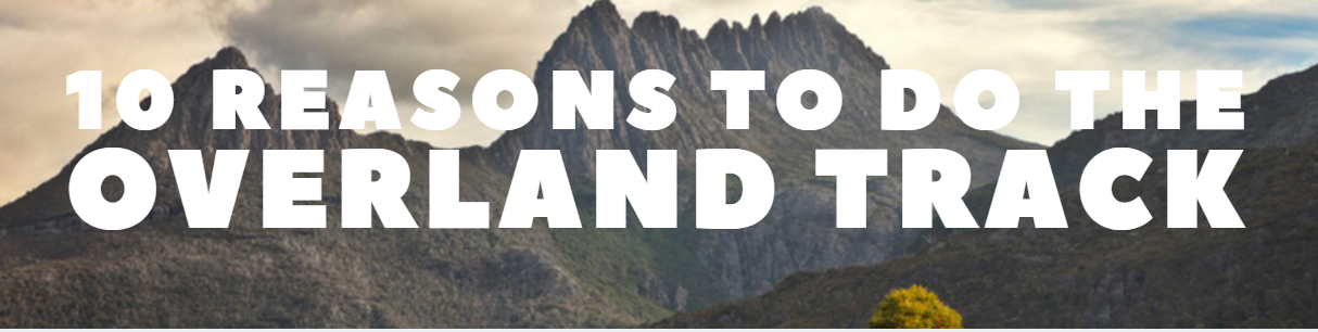 10 reasons to trek the Overland Track | Tasmanian Expeditions
